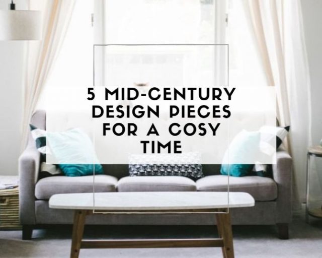 5 Mid-Century Design Pieces For a Cosy Time